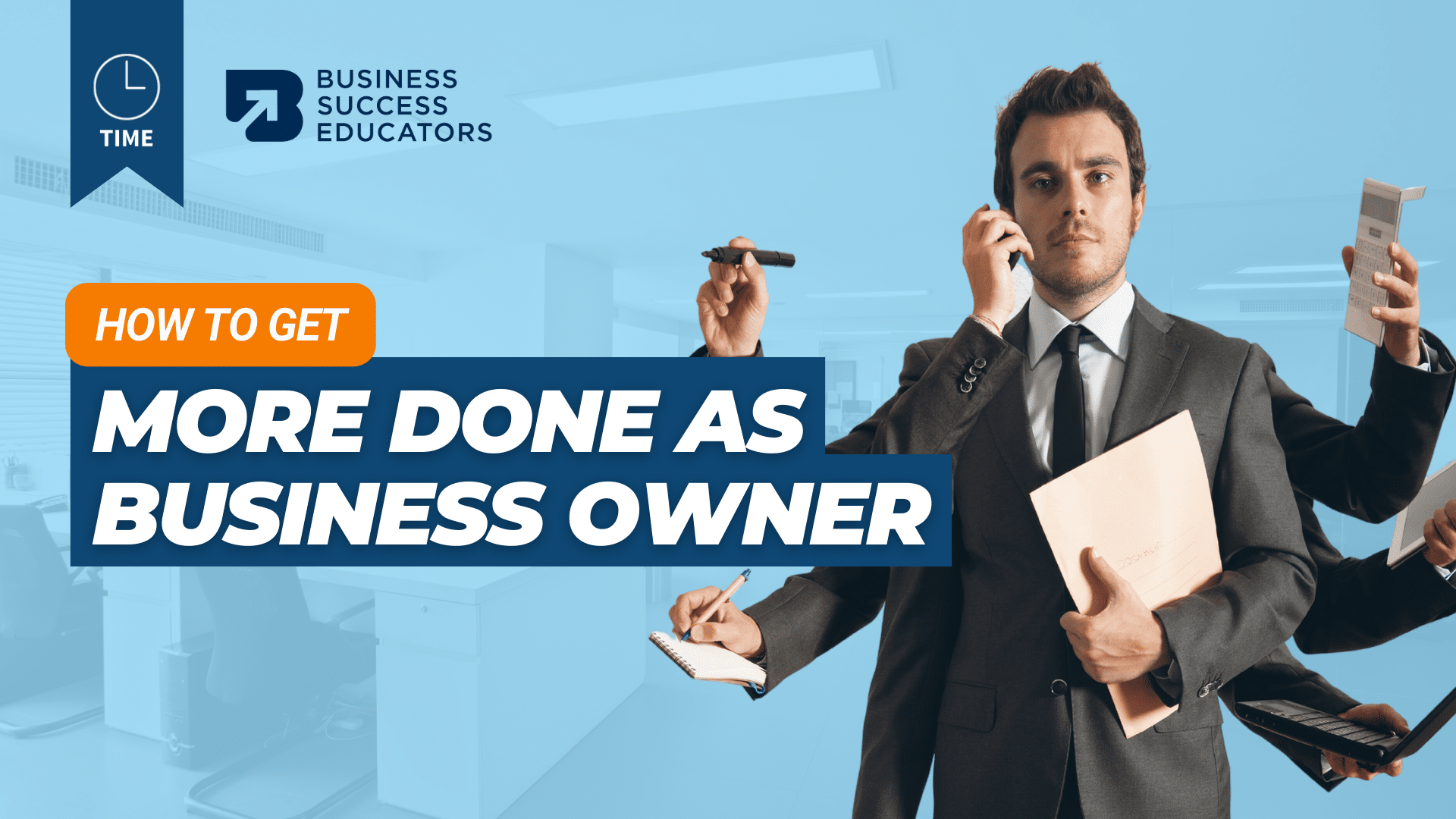 How to Get More Done as a Business Owner | Business Success Educators