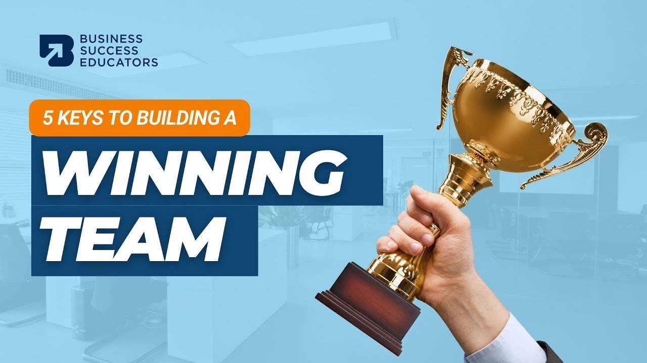 5 Keys to Building a Winning Team - Business Success Educators
