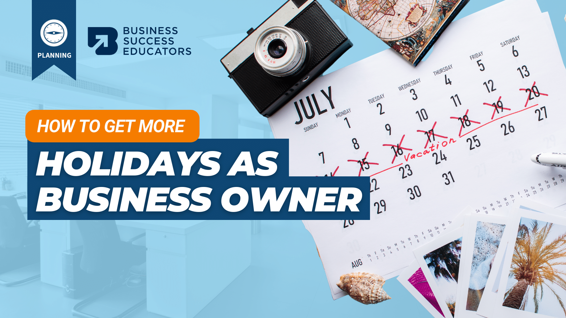 How to Have More Holidays From Your Business - Business Success Educators