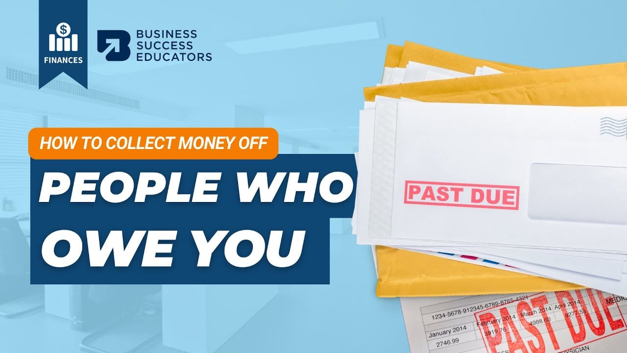 How to Collect Money Off People Who Owe You - Business Success Educators