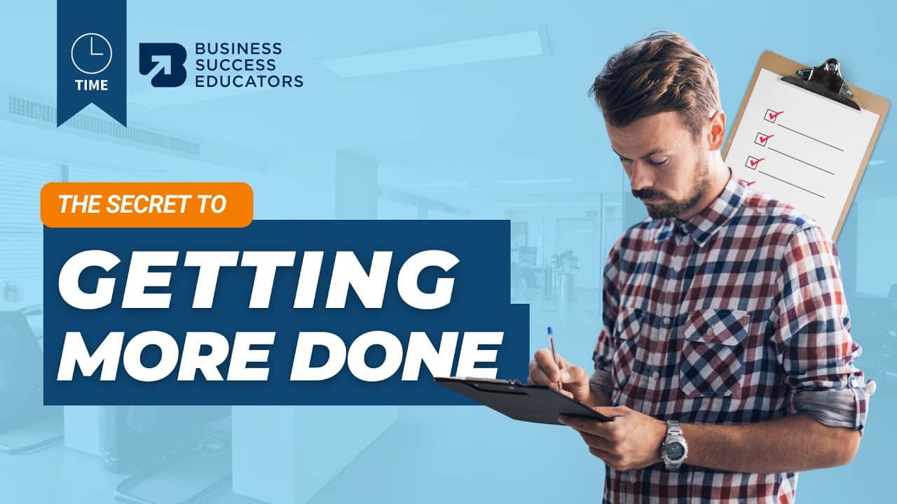 The Secret to Getting More Done Each Week - Business Success Educators